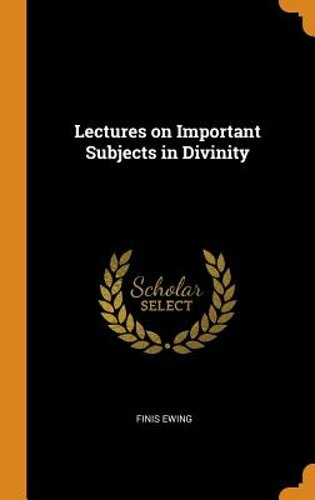 Lectures on Important Subjects in Divinity by Finis Ewing: New ...