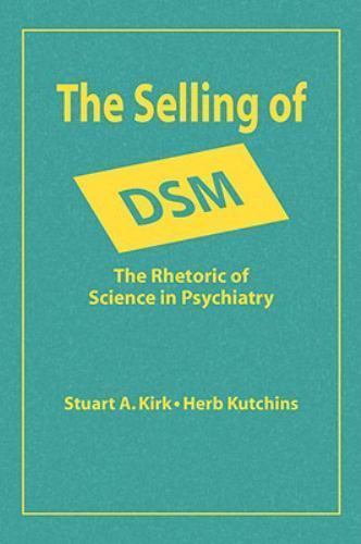 Social Problems and Social Issues Ser.: Selling of DSM : The Rhetoric ...