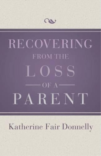 Katherine Fair Donnelly Recovering from the Loss of a Parent (Poche ...