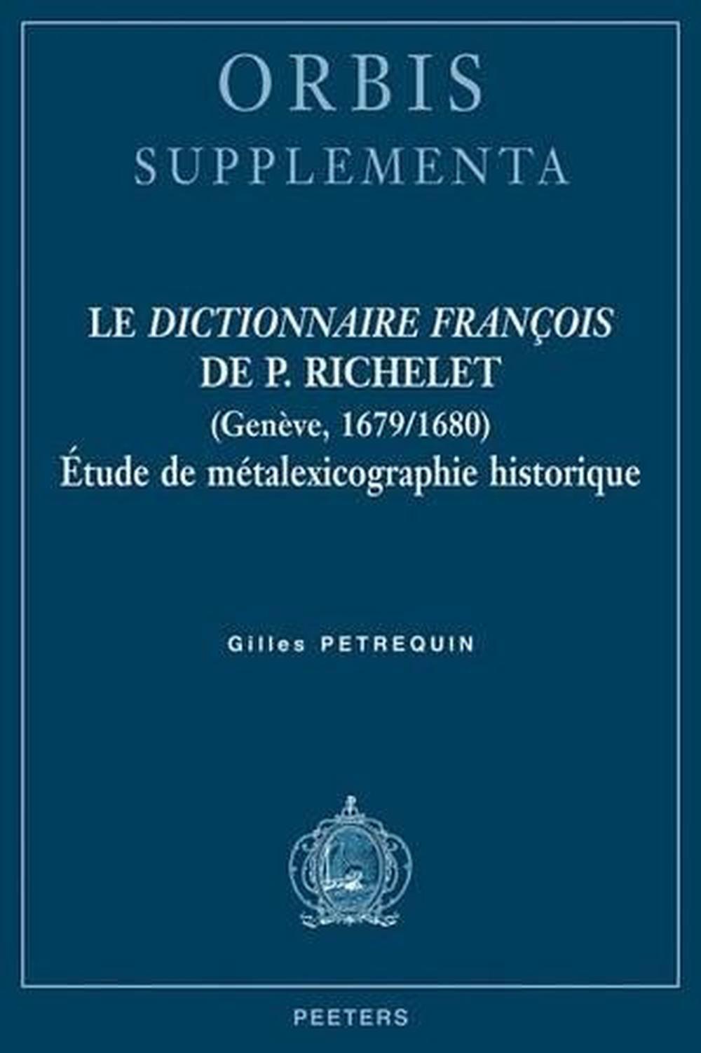 Le "Dictionnaire Francois" De P. Richelet (Geneve, 1679/1680): Etude De ...