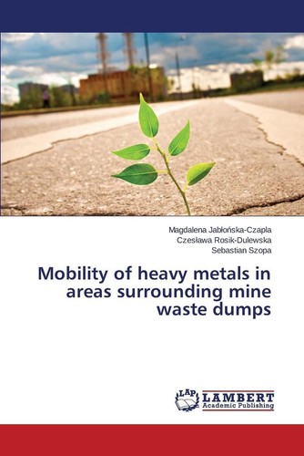 Mobility of heavy metals in areas surrounding mine waste dumps by Rosik ...