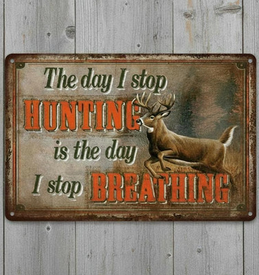 The Day I Stop Hunting 8 x 12 Vintage Novelty Metal Sign Made In USA | eBay