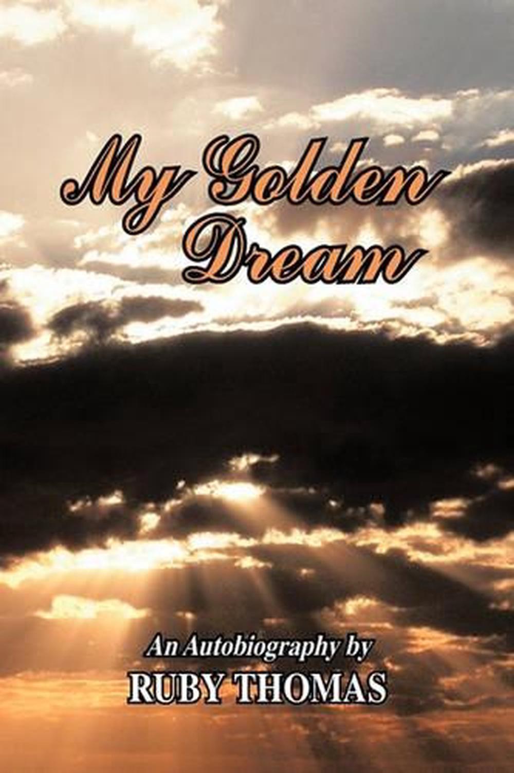 My Golden Dream: An Autobiography by Ruby Thomas by Ruby Thomas ...