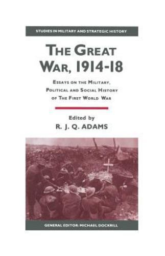 Great War, 1914-18 : Essays on the Military, Political and Social ...