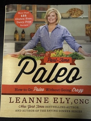 Part-Time Paleo : How to Go Paleo Without Going Crazy by Leanne Ely ...