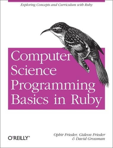Computer Science Programming Basics in Ruby: Exploring Concepts and Curriculum 9781449355975| eBay