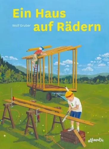 Ein Haus auf Rädern | gebaut von Emil und Tante Zach | Wolf J. Gruber ...