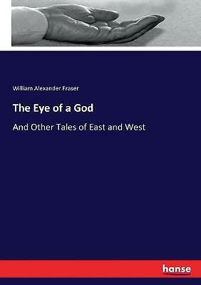 The Eye of a God: And Other Tales of East and West by William Alexander ...