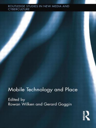 Routledge Studies in New Media and Cyberculture Ser.: Mobile Technology ...