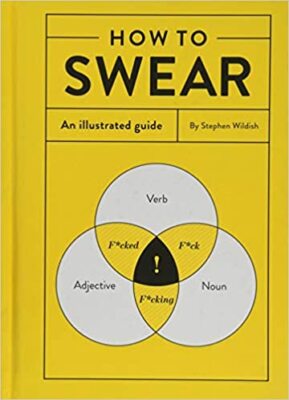 How to Swear: An Illustrated Guide (Dictionary for Swear Words, Funny ...