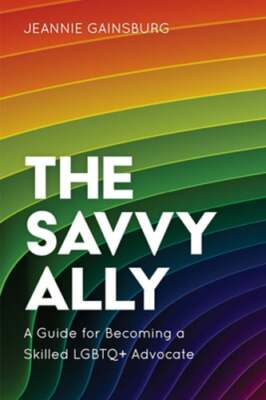 The Savvy Ally: A Guide for Becoming a Skilled LGBTQ+ Advocate by ...