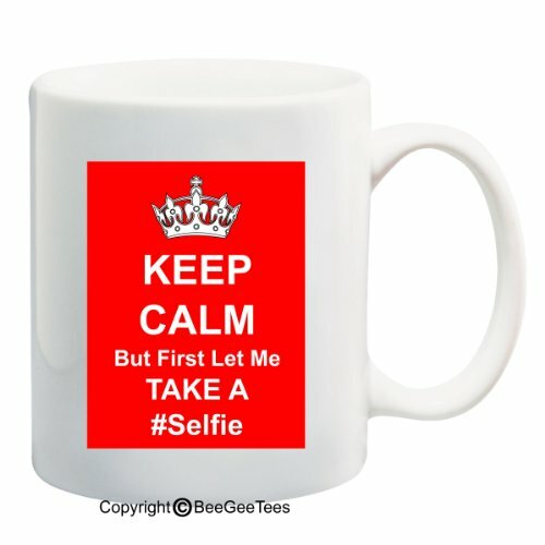 Keep Calm But First Let Me Take A #Selfie 11 oz Mug 01972 | eBay