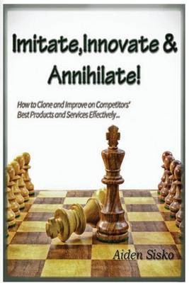 Imitate, Innovate and Annihilate: : How to Clone And Improve On ...