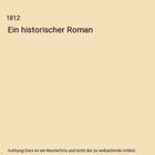 1812: Ein historischer Roman, Ludwig Rellstab 9783743730083 | eBay.de