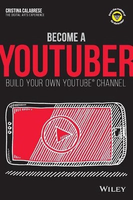 Become a YouTuber: Build Your Own YouTube Channel by Cristina Calabrese ...