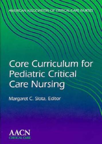 Core Curriculum for Pediatric Critical Care Nursing, 1e - Paperback ...