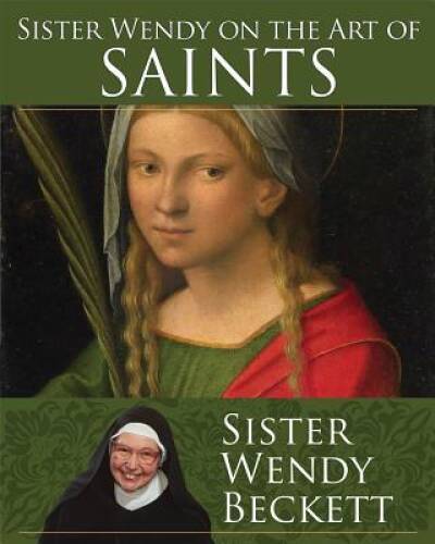 Sister Wendy on the Art of Saints - Paperback By Beckett, Sister Wendy ...