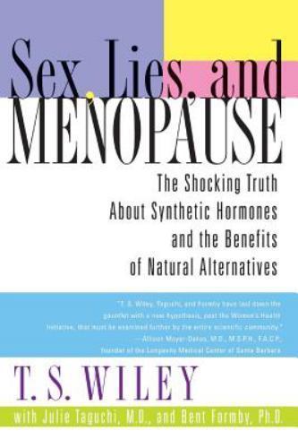 Sex, Lies, and Menopause : The Shocking Truth about Synthetic Hormones ...
