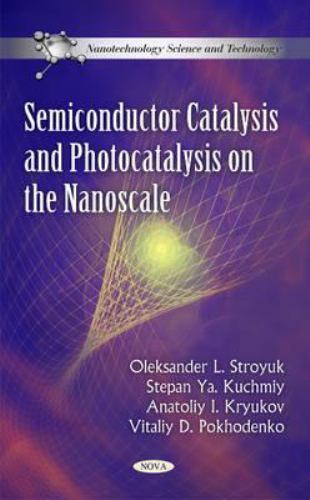 Nanotechnology Science and Technology Ser.: Semiconductor Catalysis and ...