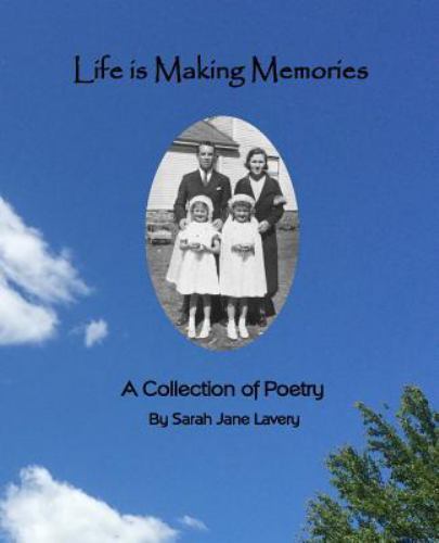 Life Is Making Memories : A Collection of Poetry by Sarah Jane Lavery ...