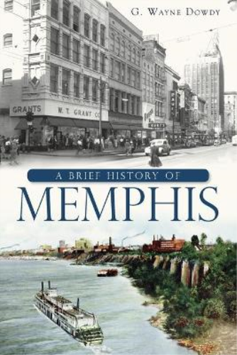 G. Wayne Dowdy A Brief History of Memphis (Poche) 9781609494407 | eBay