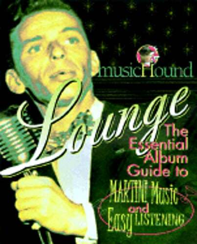 Musichound Lounge: The Essential Album Guide to Martini Music and Easy ...