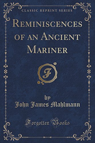REMINISCENCES OF AN ANCIENT MARINER (CLASSIC REPRINT) By John James ...