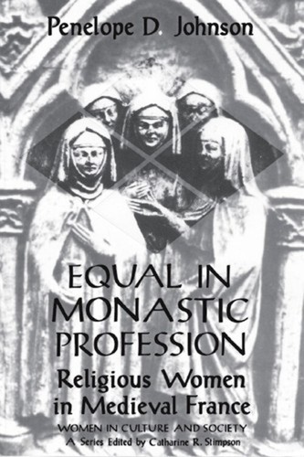Equal in Monastic Profession : Religious Women in Medieval France ...