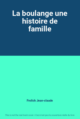 La boulange une histoire de famille, Frolich Jean-claude | eBay