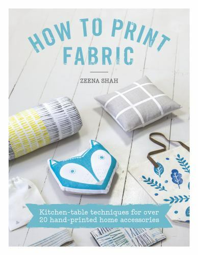 How to Print Fabric: Kitchen-table techniques for over 20 hand-printed ...