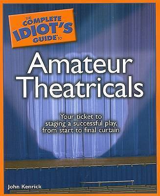 The Complete Idiot's Guide to Amateur Theatricals by John Kenrick ...