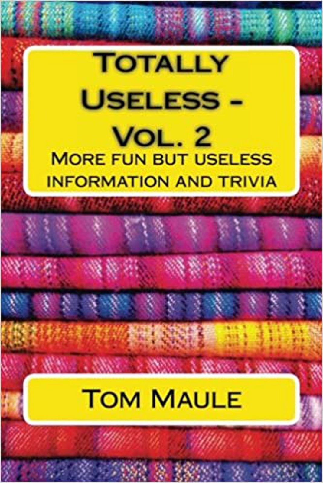 Totally Useless - Vol. 2 : More Fun but Useless Information and Trivia ...