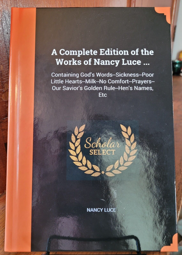 Complete Edition of the Works of Nancy Luce ... : Containing God's ...