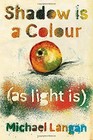 Shadow is a Colour as Light is By Langan, Michael Michael Langan, | eBay