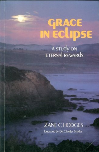 GRACE IN ECLIPSE-A STUDY ON ETERNAL REWARDS By Zane C. Hodges ...