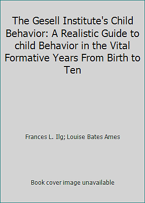 The Gesell Institute's Child Behavior: A Realistic Guide to child ...
