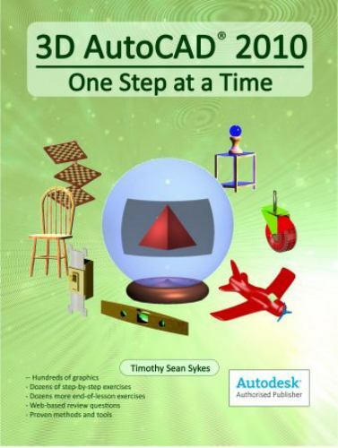 3D AutoCAD 2010 : One Step at a Time by Timothy Sean Sykes (2009, Trade ...