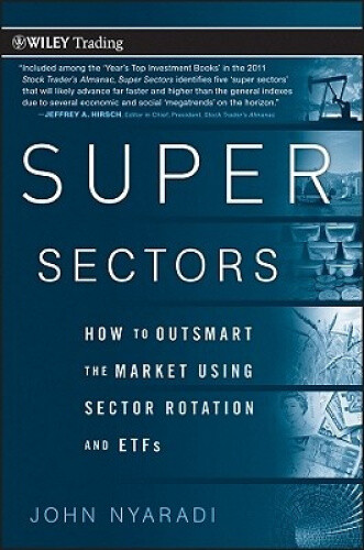 Super Sectors: How to Outsmart the Market Using Sector Rotation and ...
