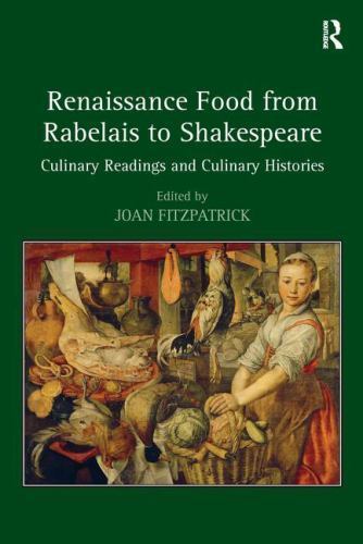 Renaissance Food from Rabelais to Shakespeare : Culinary Readings and ...