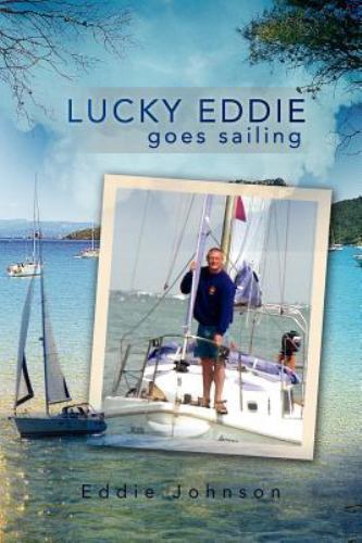 Lucky Eddie Goes Sailing by Eddie Johnson (2012, Trade Paperback) for ...