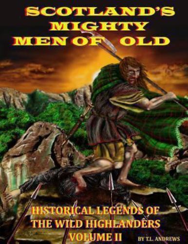 Scotland's Mighty Men of Old Volume II : The Wild Highlanders by T ...
