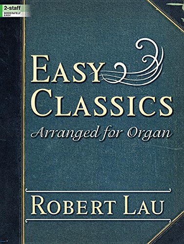 EASY CLASSICS ARRANGED FOR ORGAN By Robert Lau **BRAND NEW ...
