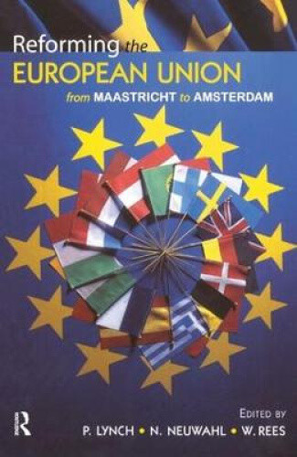Reforming the European Union: From Maastricht to Amsterdam by G.Wyn ...