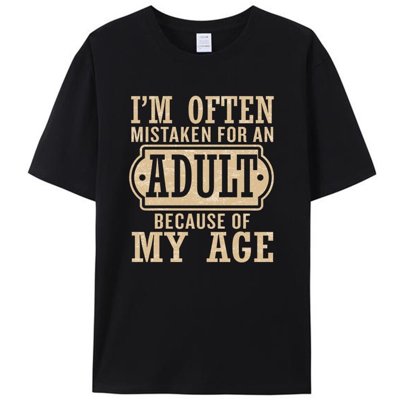 I'm Often Mistaken For An Adult Because Of My Age Humor Quote Men's T ...