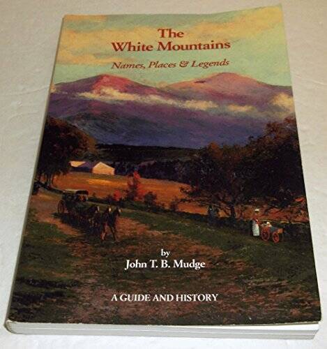 The White Mountains: Names, Places and Legends, A Guide And History ...