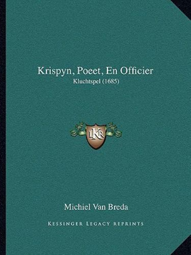 Krispyn, Poeet, en Officier : Kluchtspel (1685) by Michiel Van Breda ...