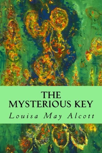 THE MYSTERIOUS KEY By Louisa May Alcott **BRAND NEW** 9781502593764 | eBay
