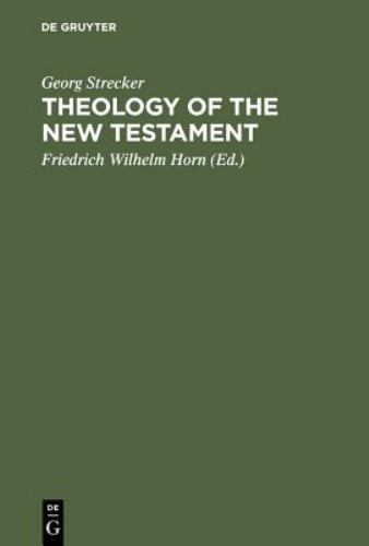 Theology of the New Testament : German Edition Edited and Completed by ...
