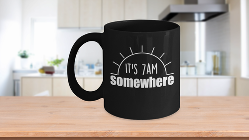 It's 7am Somewhere - Black - Funny Coffee Mug For Coffee Lovers | eBay