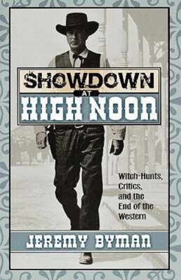 Showdown at High Noon: Witch-Hunts, Critics, and the End of the Western ...